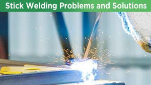5 Common Stick Welding Problems and Solutions - Fit Welding